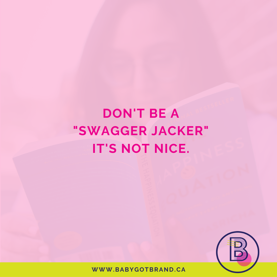 Don't be a "swagger jacker". It's not nice. – Baby Got Brand